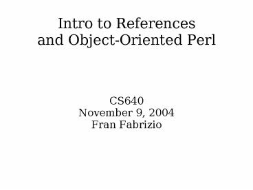 PPT – Intro to References and ObjectOriented Perl PowerPoint ...