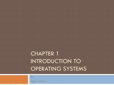 CHAPTER 1 INTRODUCTION TO OPERATING SYSTEMS presentation | free to view