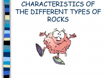 CHARACTERISTICS OF THE DIFFERENT TYPES OF ROCKS presentation | free to view