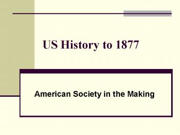 US History to 1877 presentation | free to view