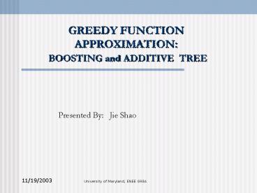 GREEDY FUNCTION APPROXIMATION: BOOSTING and ADDITIVE TREE presentation | free to view
