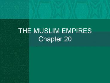PPT – THE MUSLIM EMPIRES Chapter 20 PowerPoint presentation | free to ...