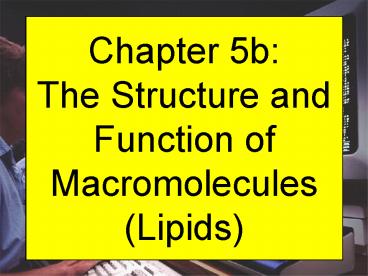 Chapter 5b: The Structure and Function of Macromolecules Lipids ...