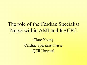 The role of the Cardiac Specialist Nurse within AMI and RACPC ...