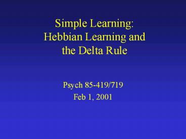 Simple Learning: Hebbian Learning and the Delta Rule presentation ...