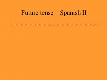 Future tense Spanish II presentation | free to view