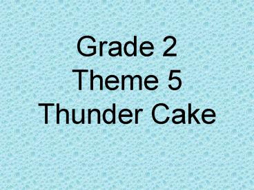 PPT – Grade 2 Theme 5 Thunder Cake PowerPoint presentation | free to ...