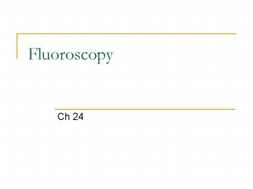 PPT – Fluoroscopy PowerPoint presentation | free to view - id: 1e5f84-ZDc1Z