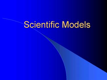 Scientific Models presentation | free to view