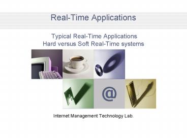 RealTime Applications Typical RealTime Applications Hard versus Soft ...