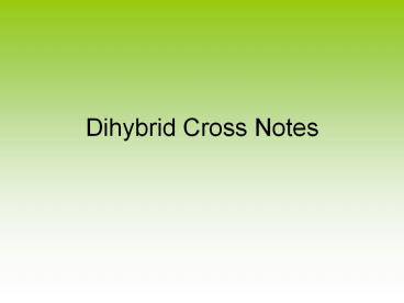 Dihybrid Cross Notes presentation | free to view