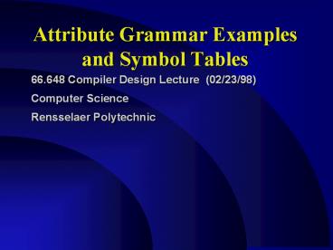 Attribute Grammar Examples and Symbol Tables presentation | free to ...