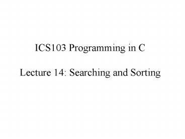 ICS103 Programming in C Lecture 14: Searching and Sorting presentation ...