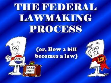 THE FEDERAL LAWMAKING PROCESS presentation | free to view