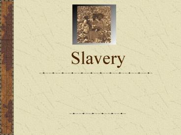 PPT – Slavery PowerPoint presentation | free to view - id: 1dcab4-ZDc1Z