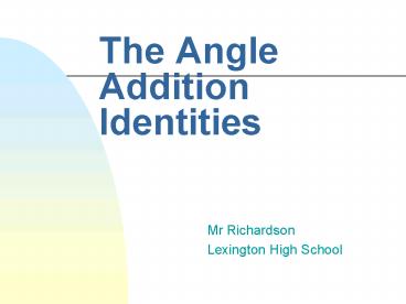 The Angle Addition Identities presentation | free to view