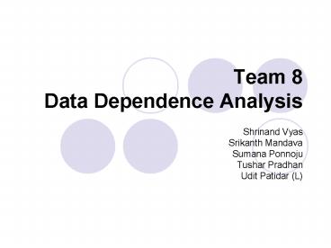 Team 8 Data Dependence Analysis presentation | free to view