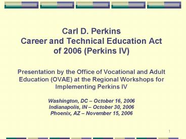Carl D' Perkins Career and Technical Education Act of 2006 Perkins IV ...
