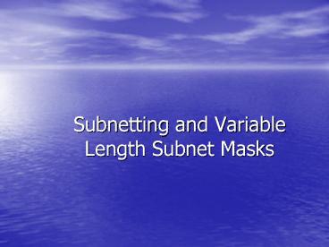 Subnetting and Variable Length Subnet Masks presentation | free to view