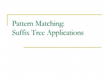 Pattern Matching: Suffix Tree Applications presentation | free to view