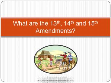 What are the 13th, 14th and 15th Amendments? presentation | free to view