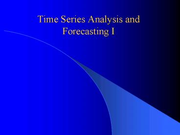 Time Series Analysis and Forecasting I presentation | free to view