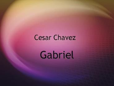 PPT – Cesar Chavez PowerPoint presentation | free to view - id: 15e005 ...