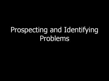 PPT – Prospecting and Identifying Problems PowerPoint presentation ...