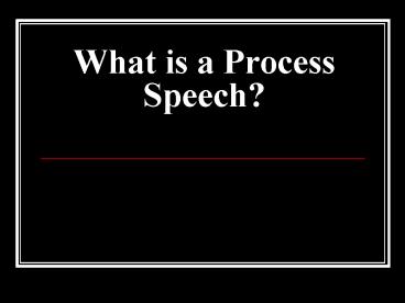PPT – What is a Process Speech PowerPoint presentation | free to view ...
