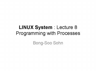 LINUX System : Lecture 8 Programming with Processes presentation | free to download