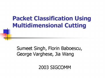 Packet Classification Using Multidimensional Cutting presentation ...