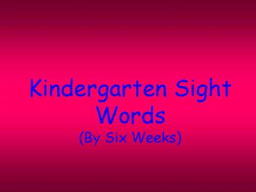PPT – Kindergarten Sight Words By Six Weeks PowerPoint presentation ...