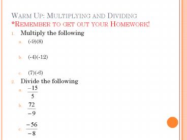 Warm Up: Multiplying and Dividing Remember to get out your Homework ...