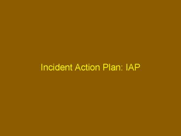 PPT – Incident Action Plan: IAP PowerPoint presentation | free to view ...