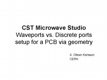 CST Microwave Studio Waveports vs' Discrete ports setup for a PCB via geometry presentation ...