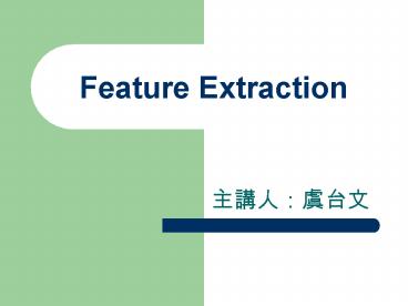 PPT – Feature Extraction PowerPoint presentation | free to view - id: 1696f8-ZDc1Z