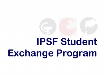 PPT – IPSF Student Exchange Program PowerPoint presentation | free to view - id: 16a4e6-ZDc1Z