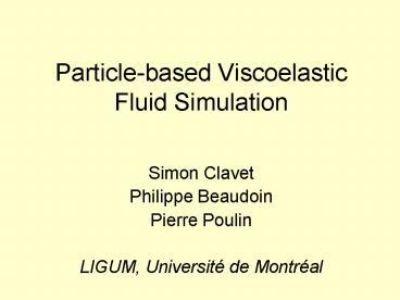 Particlebased Viscoelastic Fluid Simulation presentation | free to view