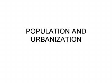PPT – POPULATION AND URBANIZATION PowerPoint presentation | free to ...
