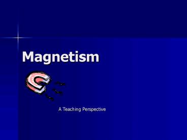 PPT – Magnetism PowerPoint presentation | free to view - id: 1a269e-ZDc1Z