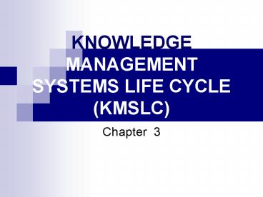 KNOWLEDGE MANAGEMENT SYSTEMS LIFE CYCLE KMSLC presentation | free to view