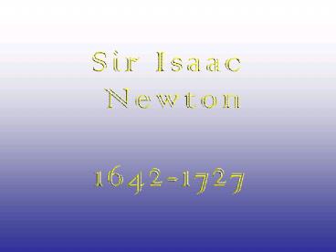 PPT – PowerPoint Presentation Sir Isaac Newton PowerPoint presentation ...