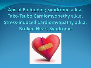 PPT – Apical Ballooning Syndrome a'k'a' TakoTsubo Cardiomyopathy a'k'a ...