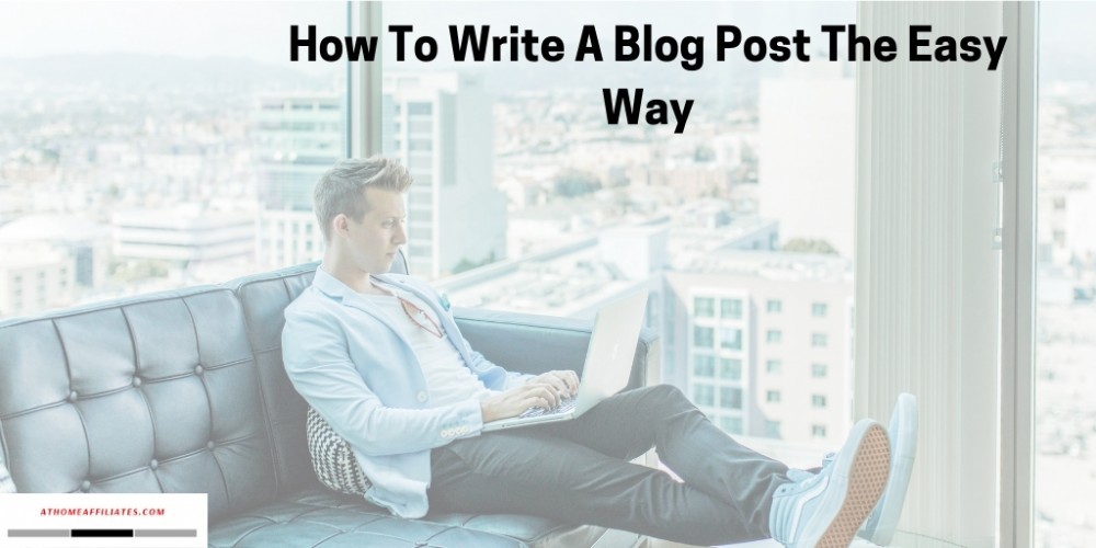 How To Write A Blog Post The Easy Way - Follow These Eight Steps!