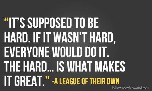 Being Hard is What Makes it Great!