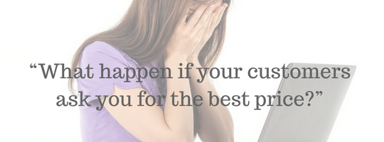 What happen if your Customers ask you for the Best Price?