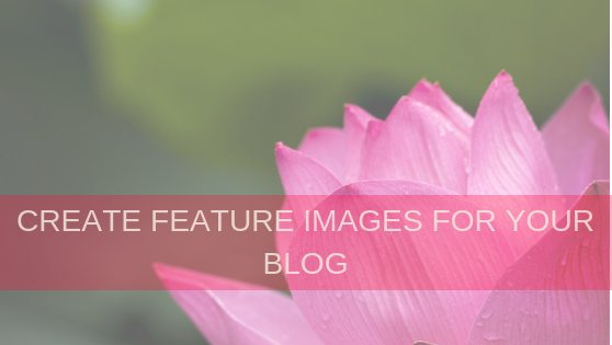 How to Create Feature Images for Your Blog
