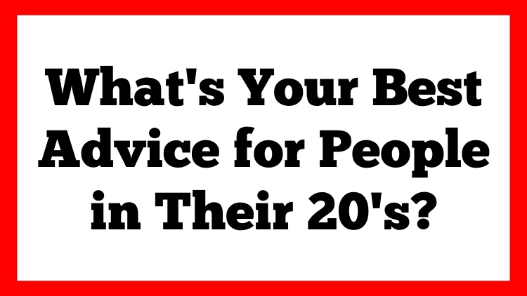 15 People Over 40 Share Their Best Advice for People in Their 20’s