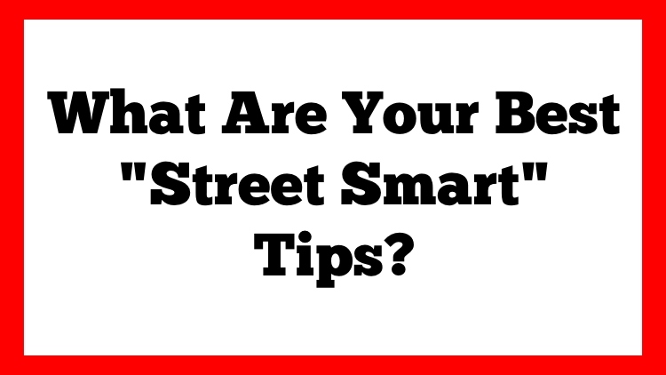 13 People Share Their Best “Street Smart” Tips That Could Help Save ...