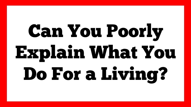 13 People Poorly Explain What They Do For A Living